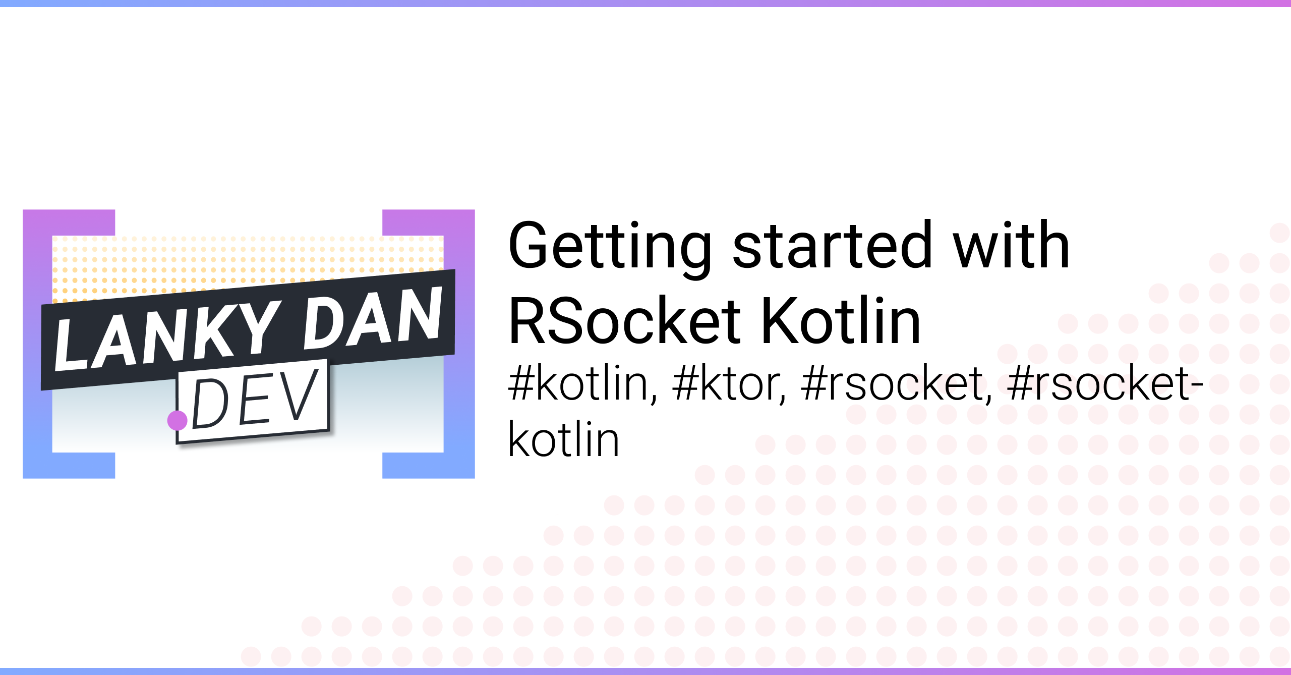 Getting started with RSocket Kotlin | Lanky Dan Blog
