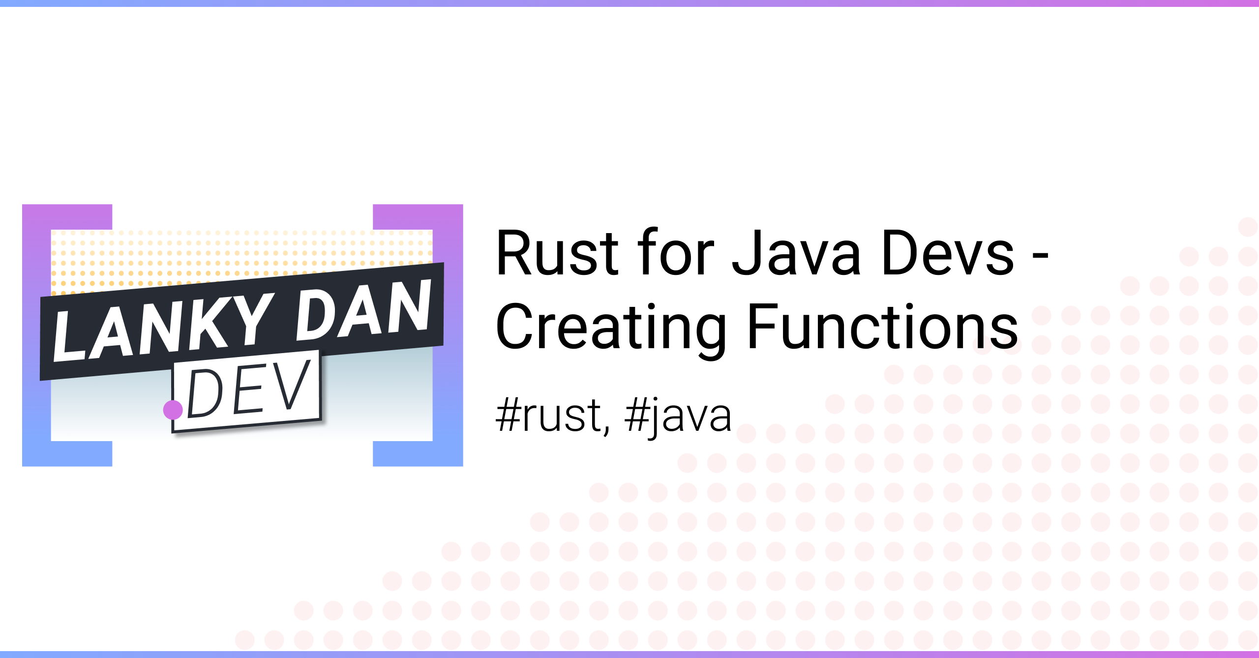 Rust for Java Devs - Creating Functions | Lanky Dan Blog Rust for Java Devs - Creating Functions | Lanky Dan Blog