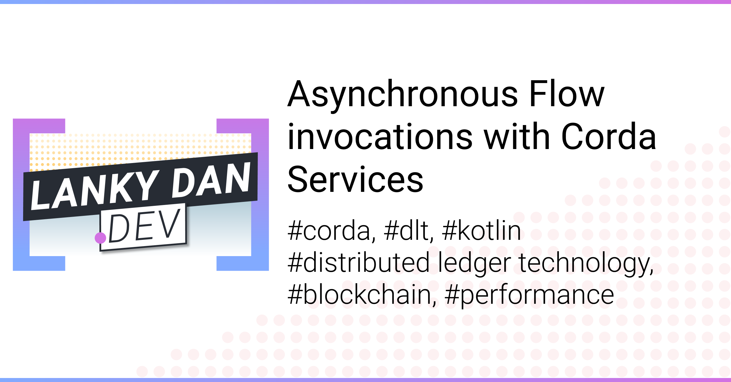 Asynchronous Flow invocations with Corda Services | Lanky Dan Blog