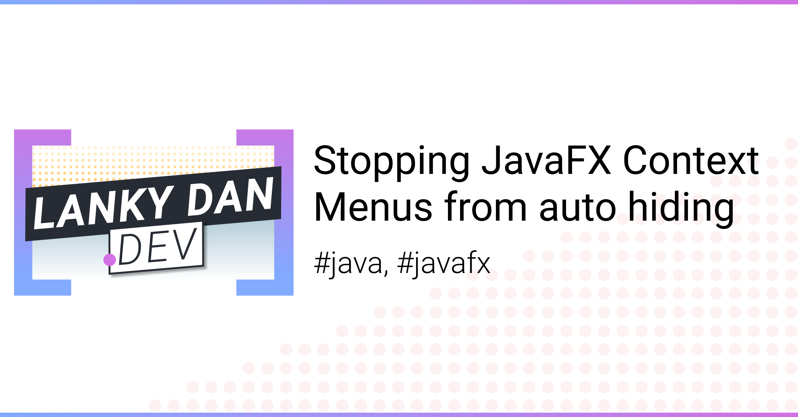 Stopping JavaFX Context Menus From Auto Hiding Lanky Dan Blog