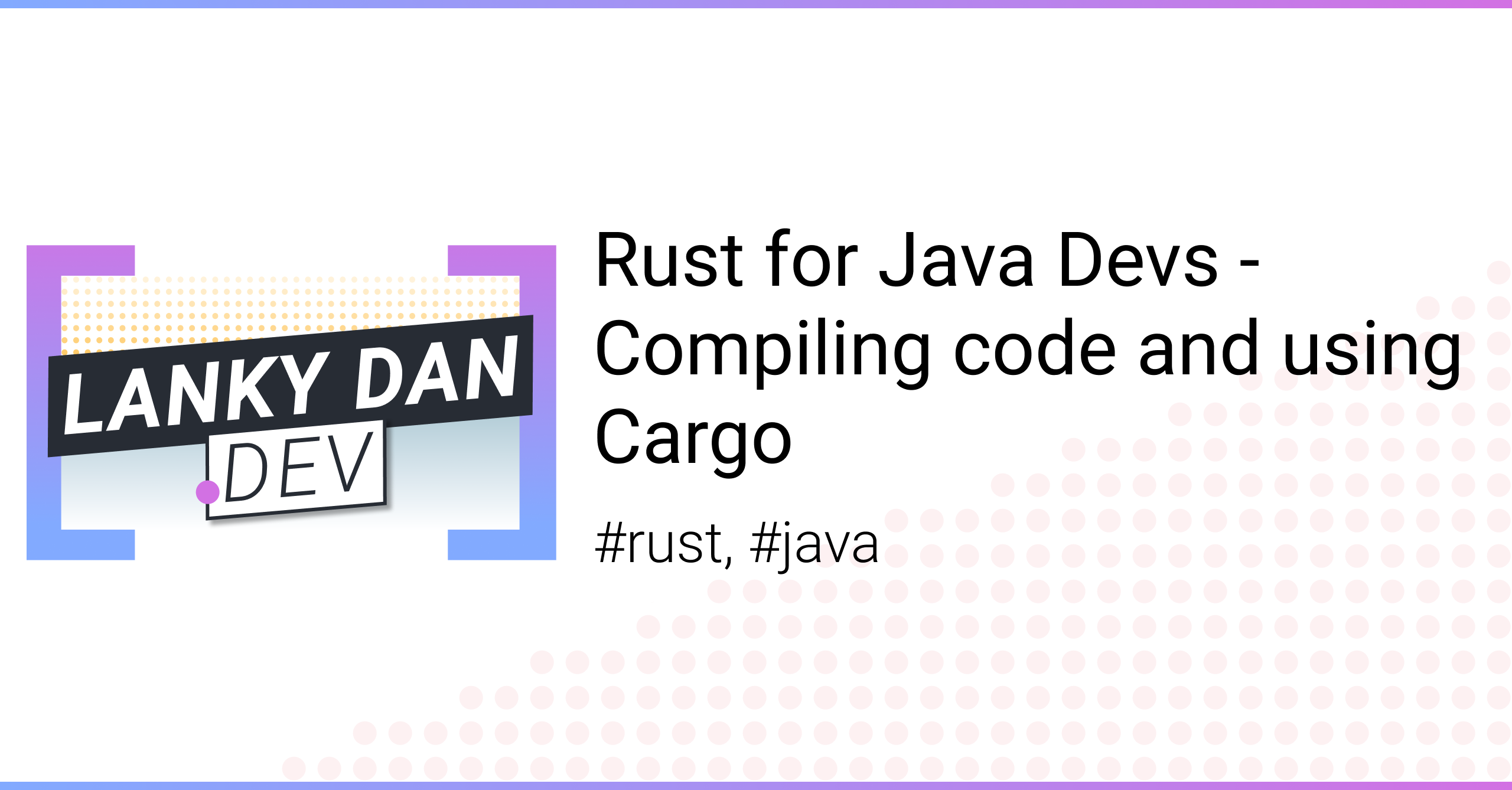 Rust for Java Devs - Compiling code and using Cargo | Lanky Dan Blog Rust for Java Devs - Compiling code and using Cargo | Lanky Dan Blog